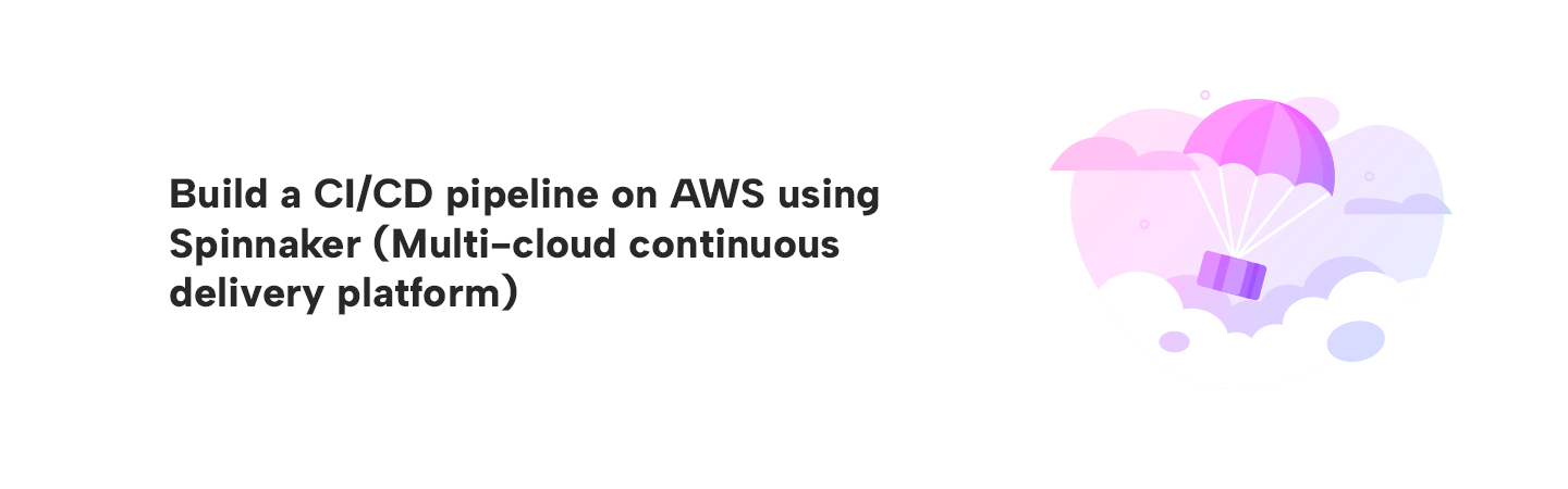 Build a CI/CD pipeline on AWS using Spinnaker (multi-cloud continuous delivery platform)